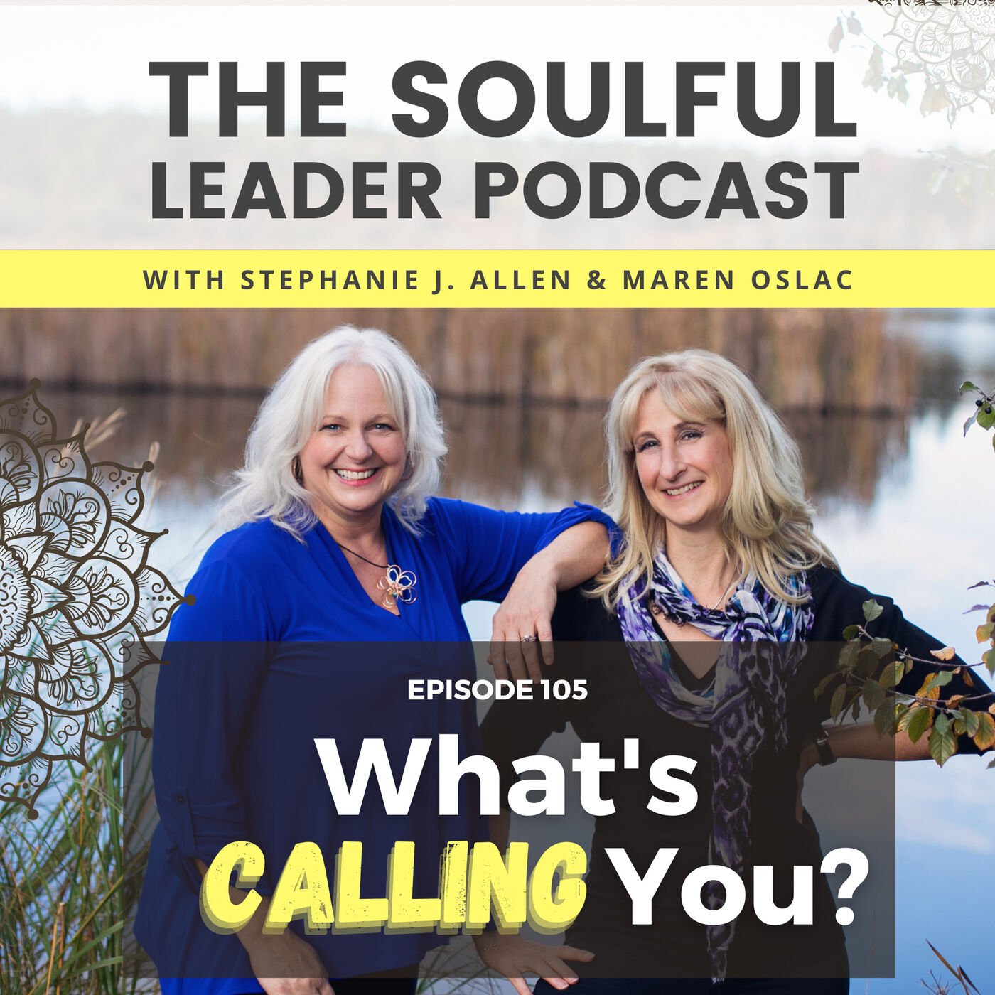 105: What’s Calling You? - The Soulful Leader Podcast