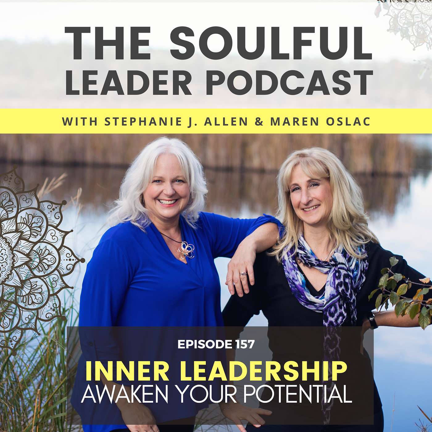 157: Inner Leadership- Awaken Your Potential - The Soulful Leader Podcast